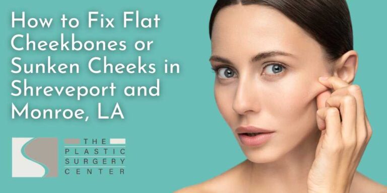 How to Fix Flat Cheekbones in Shreveport and Monroe, LA